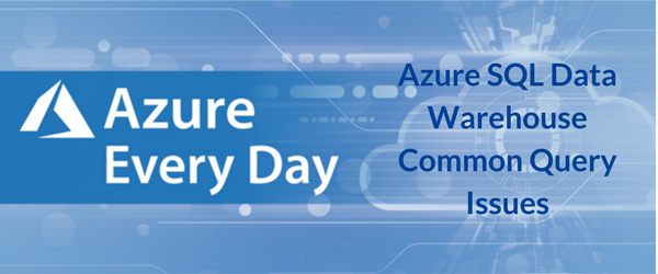 Azure SQL Data Warehouse Common Query Issues